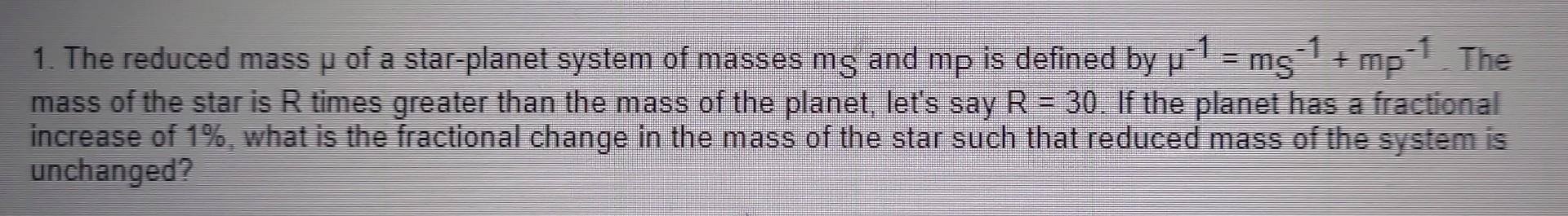 Solved 1. The reduced mass μ of a star-planet system of | Chegg.com