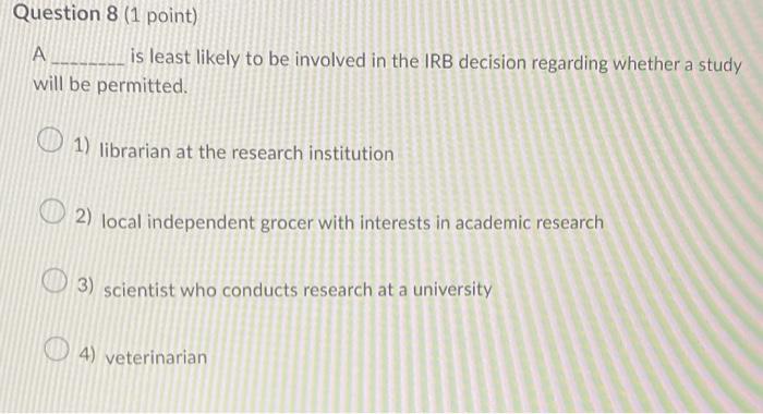 Solved A is least likely to be involved in the IRB decision | Chegg.com