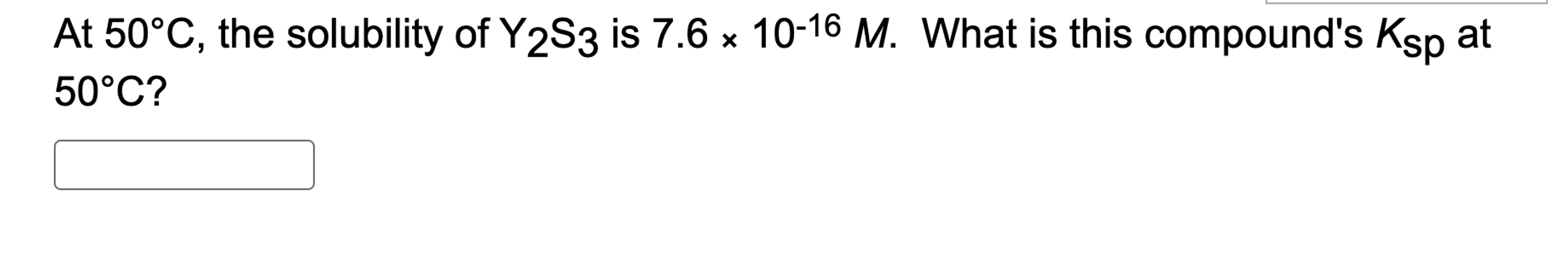 Solved At 50°C, ﻿the solubility of Y2S3 ﻿is 7.6×10-16M. | Chegg.com