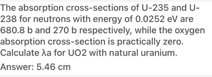 Solved The absorption cross-sections of U-235 and U- 238 for | Chegg.com