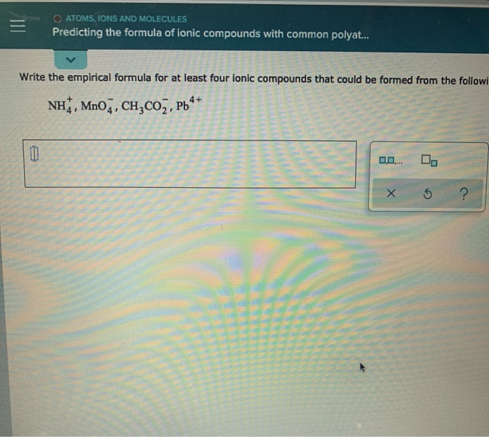 Solved = O ATOMS, IONS AND MOLECULES Predicting the formula | Chegg.com