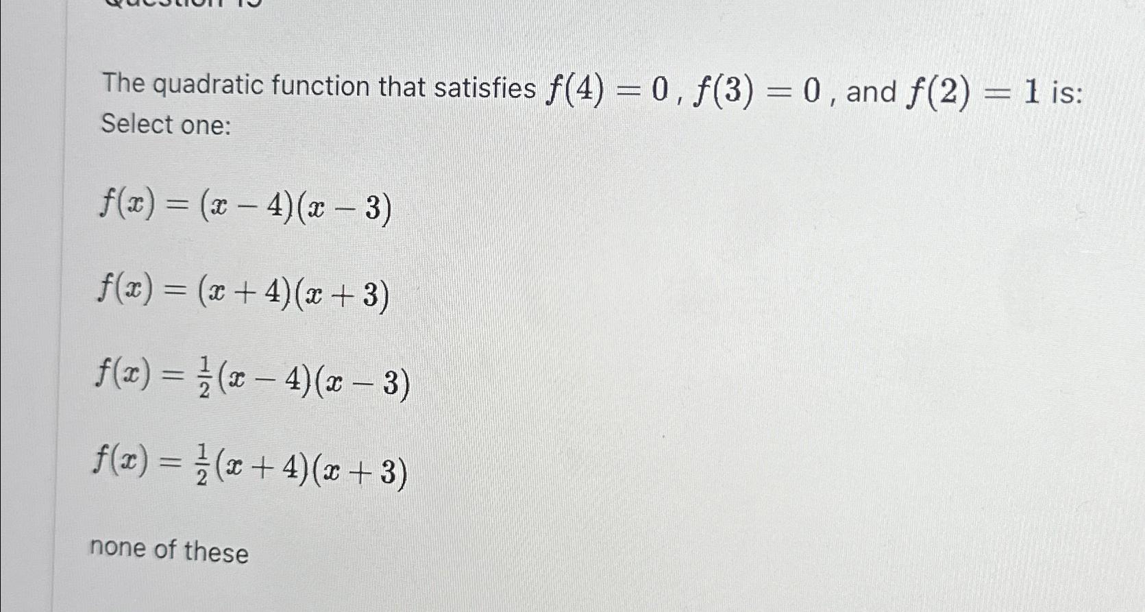 Solved The quadratic function that satisfies f(4)=0,f(3)=0, | Chegg.com
