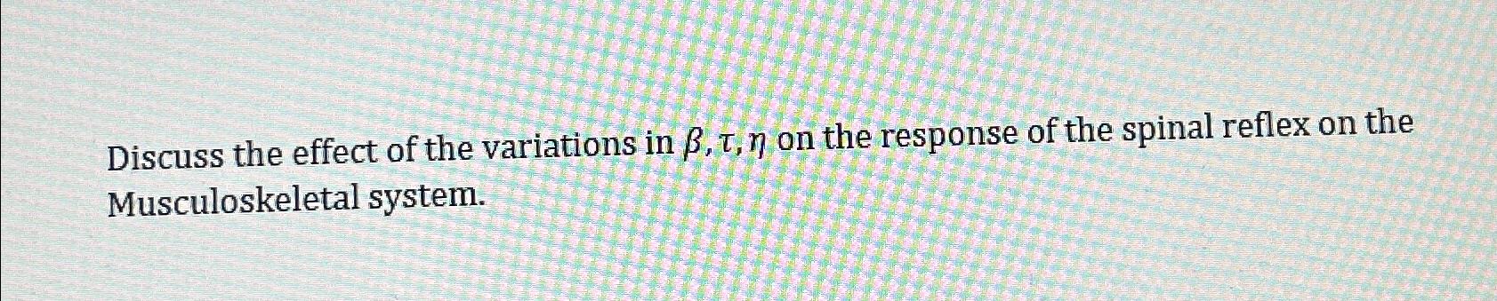 Solved Discuss the effect of the variations in β,τ,η ﻿on the | Chegg.com