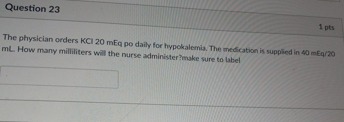 Solved Question 23 1 pts The physician orders KCl 20 mEq po | Chegg.com