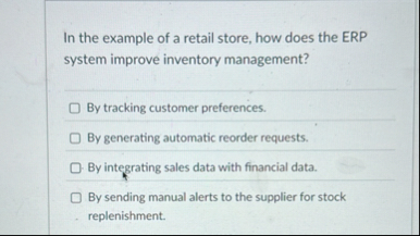 Solved In the example of a retail store, how does the ERP | Chegg.com
