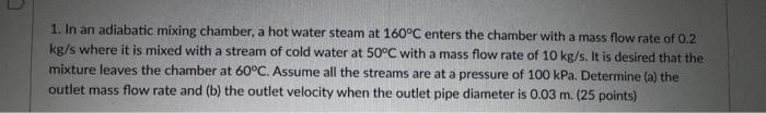 Solved 1. In an adiabatic mixing chamber, a hot water steam | Chegg.com