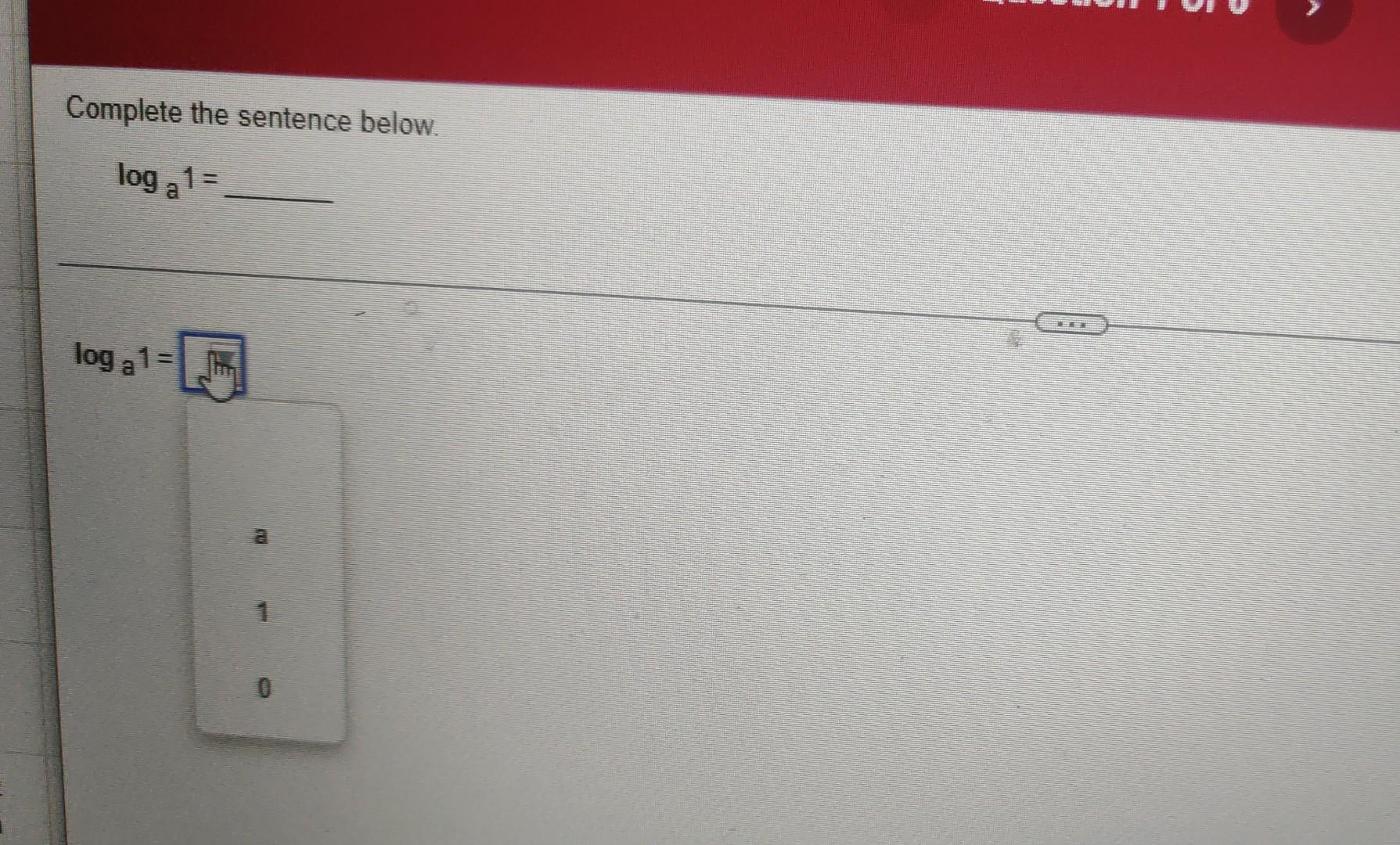 Solved Complete the sentence below. log a1 = log a1= | Chegg.com