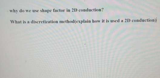 Solved why do we use shape factor in 2D conduction? What is | Chegg.com