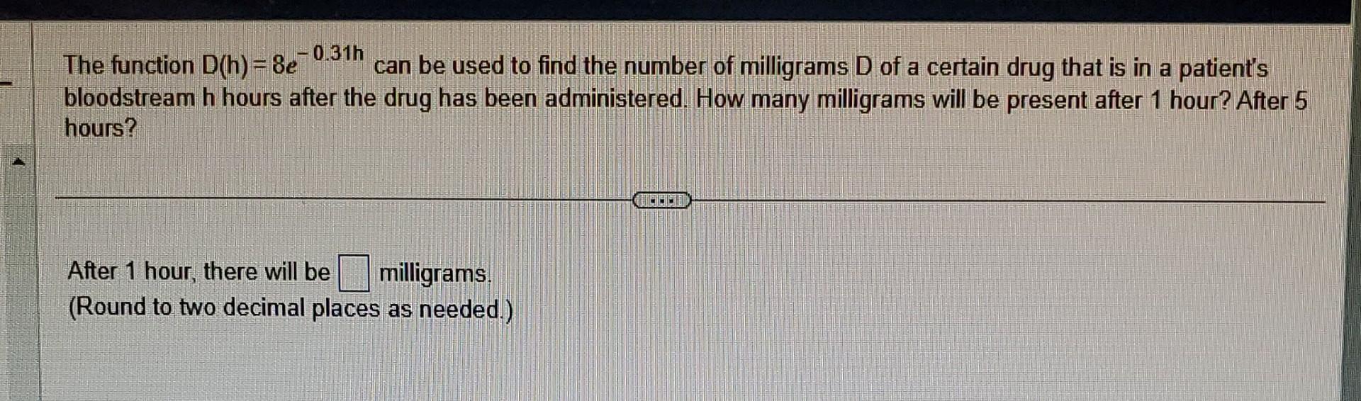 Solved The function D(h)=8e−0.31 h can be used to find the | Chegg.com