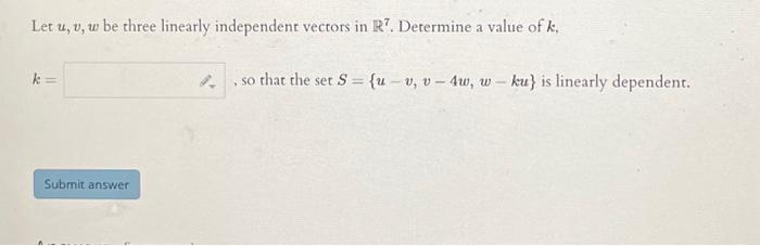Solved Let u, v, w be three linearly independent vectors in | Chegg.com