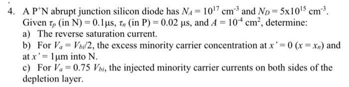 Solved 4. A P +N abrupt junction silicon diode has NA=1017 | Chegg.com