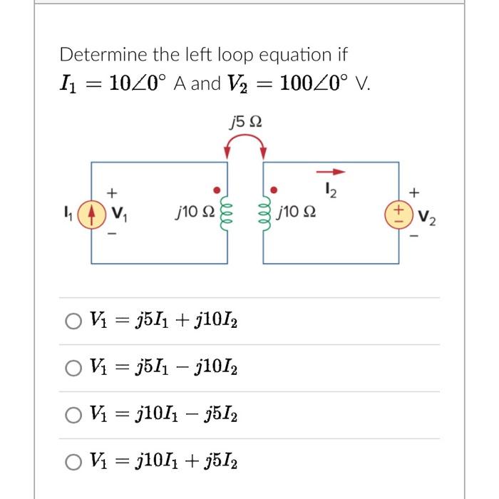 Solved Determine the left loop equation if I1=10∠0∘A and | Chegg.com
