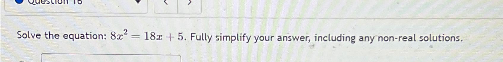 Solved Solve the equation: 8x2=18x+5. ﻿Fully simplify your | Chegg.com
