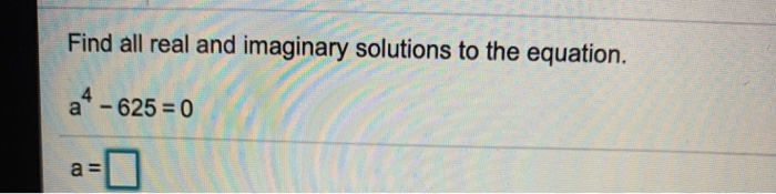 Solved Find all real and imaginary solutions to the | Chegg.com