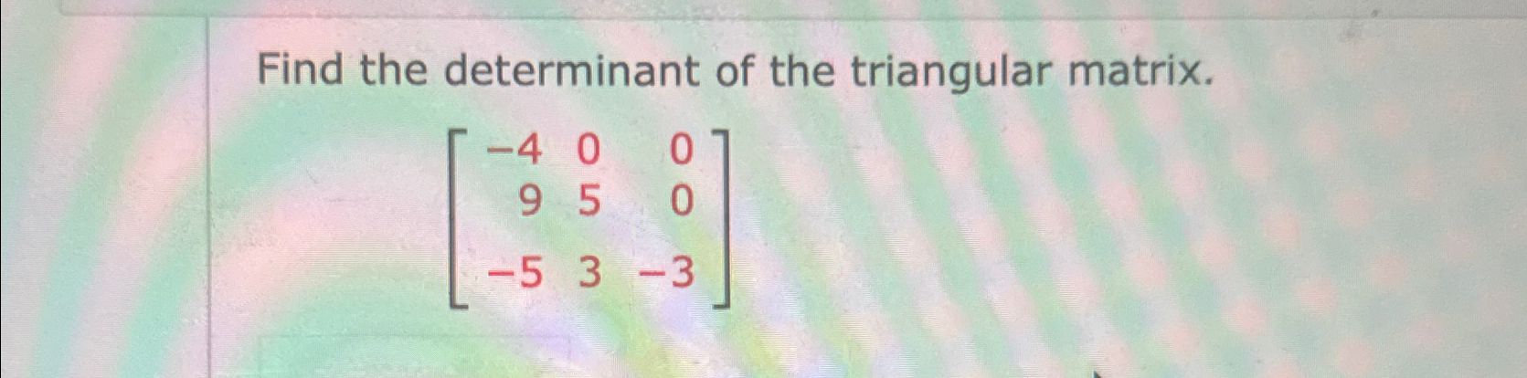 Solved Find the determinant of the triangular | Chegg.com
