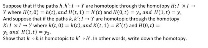 Solved Suppose that if the paths h,h′:I→Y are homotopic | Chegg.com