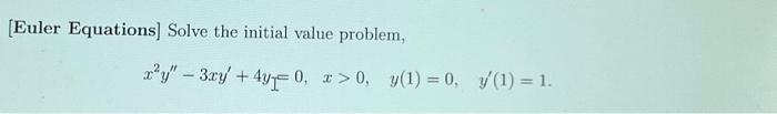 Solved [Euler Equations] Solve the initial value problem, | Chegg.com