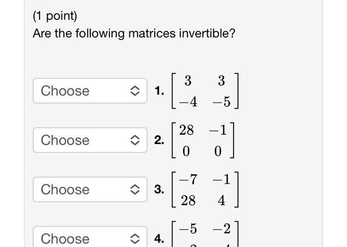 Solved (1 point) Are the following matrices invertible? 1. | Chegg.com