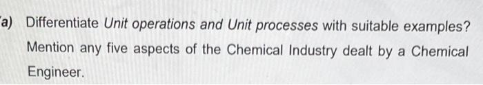 Solved a) Differentiate Unit operations and Unit processes | Chegg.com