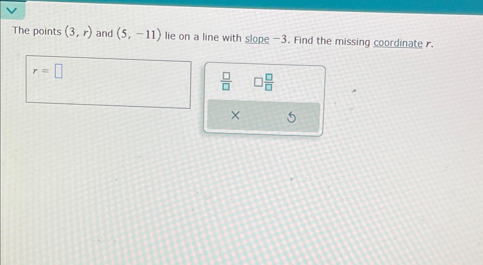 Solved The points (3,r) ﻿and (5,-11) ﻿lie on a line with | Chegg.com