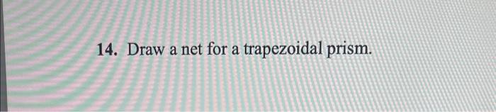 Solved 14. Draw a net for a trapezoidal prism. | Chegg.com