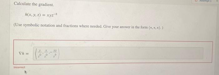 Solved Calculate the gradient. h(x, y, z) = xyz-8 (Use | Chegg.com