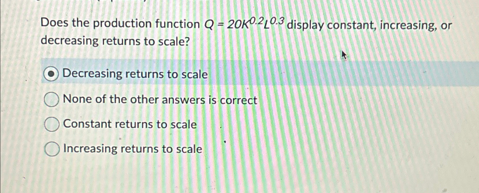 Solved Does the production function Q=20K0.2L0.3 ﻿display | Chegg.com