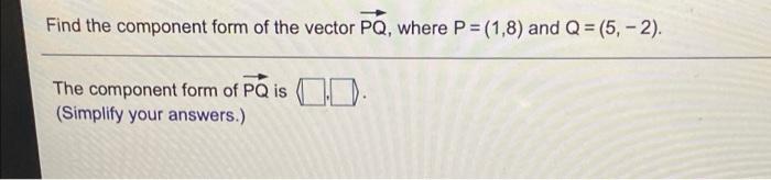 Solved Find the component form of the vector PQ, where P = | Chegg.com