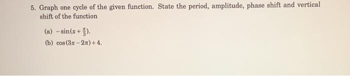 Solved 5. Graph one cycle of the given function. State the | Chegg.com