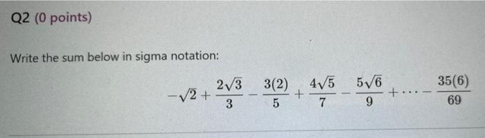 Solved Q2 (0 points) Write the sum below in sigma notation: | Chegg.com