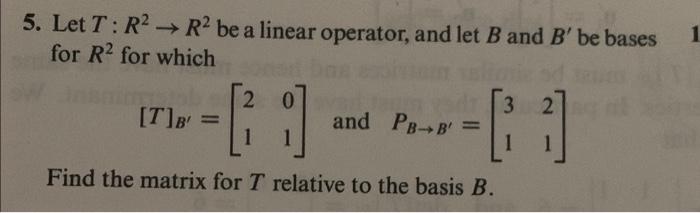 Solved 5. Let T: R2 R2 be a linear operator, and let B and | Chegg.com