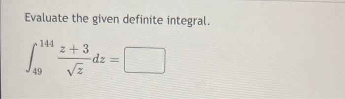 Solved Evaluate the given definite integral. ∫49144zz+3dz= | Chegg.com