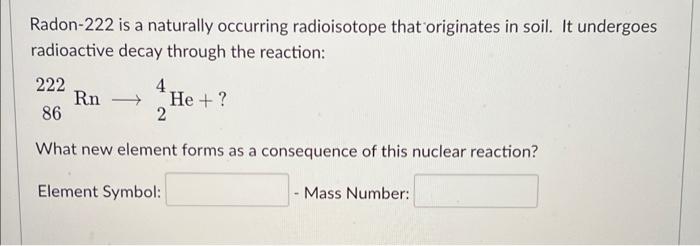 Solved Radon-222 is a naturally occurring radioisotope that | Chegg.com