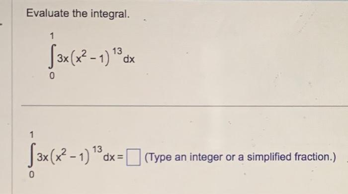 Solved Evaluate the integral. ∫013x(x2−1)13dx | Chegg.com
