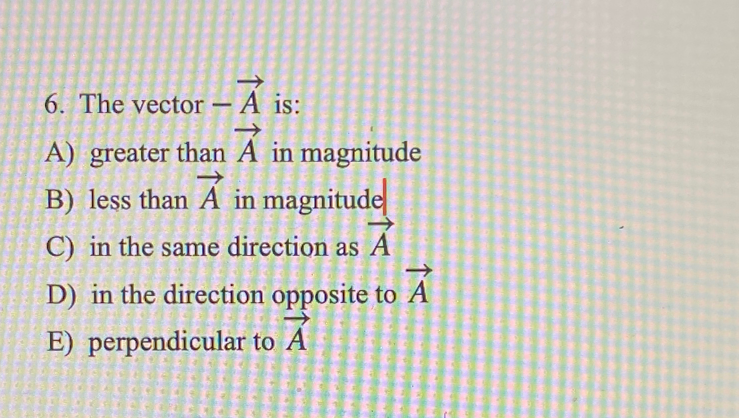 Solved The vector -vec(A) ﻿is:A) ﻿greater than vec(A) ﻿in | Chegg.com