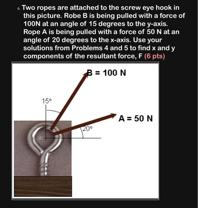 Solved 6. Two ropes are attached to the screw eye hook in | Chegg.com