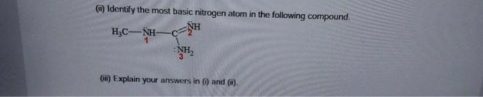 Solved (1) Identify the most basic nitrogen atom in the | Chegg.com