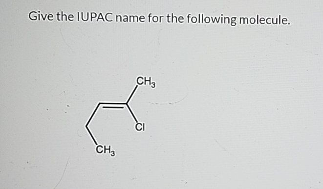 Solved Give the IUPAC name for the following molecule. | Chegg.com
