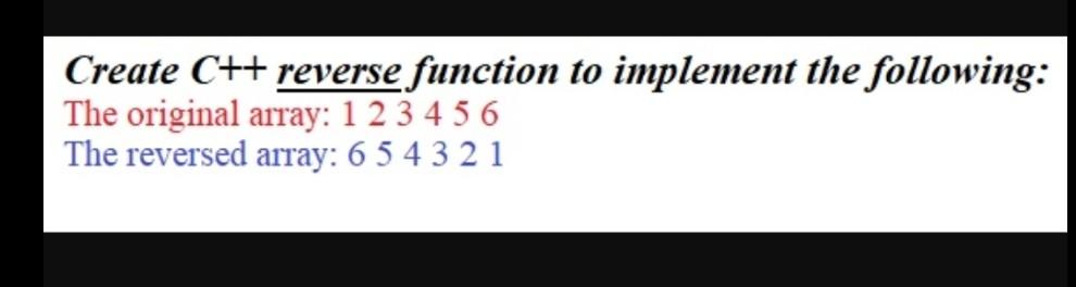 Solved Create C++ reverse function to implement the | Chegg.com