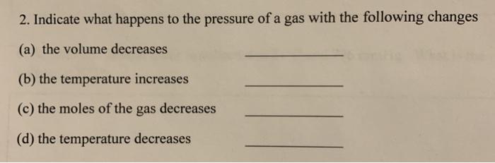 Solved 2. Indicate what happens to the pressure of a gas | Chegg.com