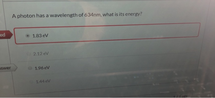 Solved A photon has a wavelength of 634nm, what is its | Chegg.com