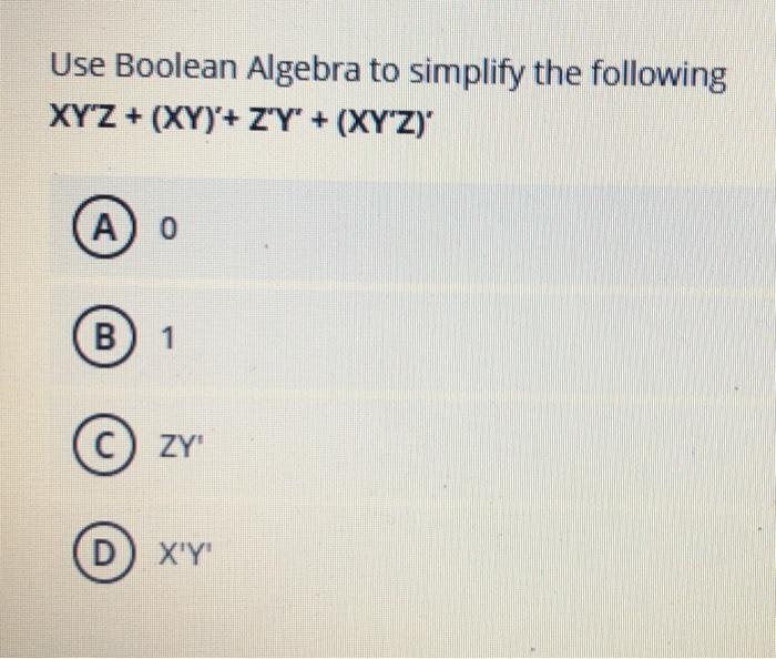 Solved Use Boolean Algebra to simplify the following XYZ + | Chegg.com