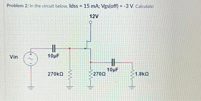 Solved Problem 2: In the circuit below, Idss = 15 mA; | Chegg.com