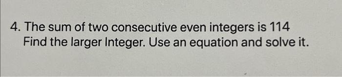 Solved 4. The sum of two consecutive even integers is 114 | Chegg.com