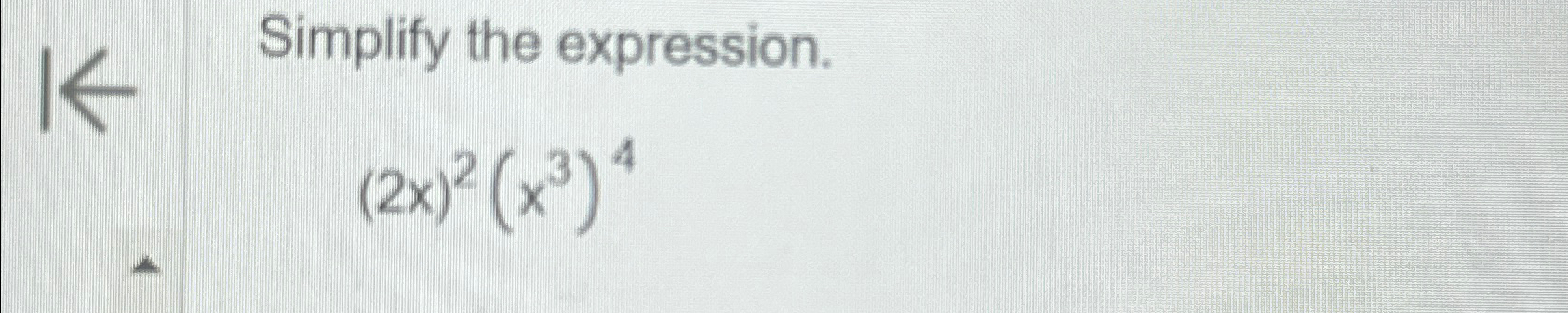 Solved Simplify the expression.(2x)2(x3)4 | Chegg.com