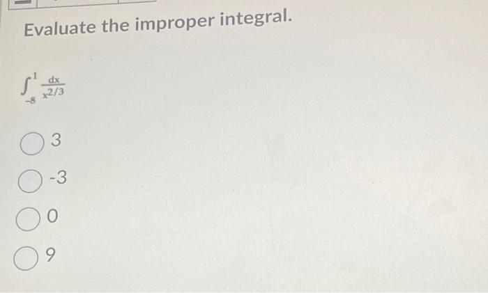 Solved Evaluate the improper integral. ∫−81x2/3dx 3 −3 0 9 | Chegg.com