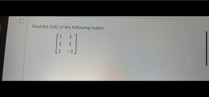 Solved Find the SVD of the following matrix ⎣⎡11111−1⎦⎤ | Chegg.com