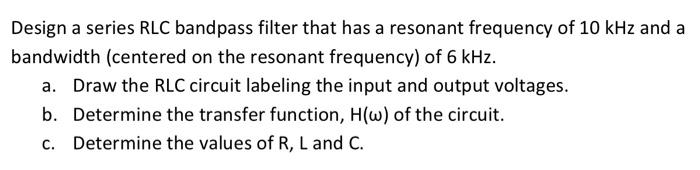 Solved Design a series RLC bandpass filter that has a | Chegg.com