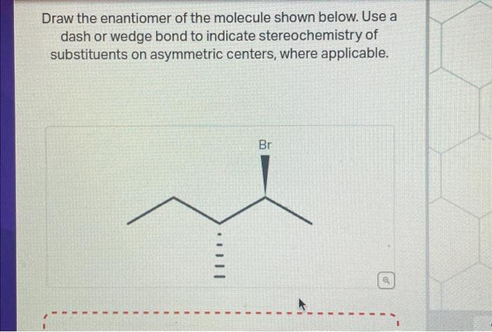 Solved Draw the enantiomer of the molecule shown below. Use | Chegg.com