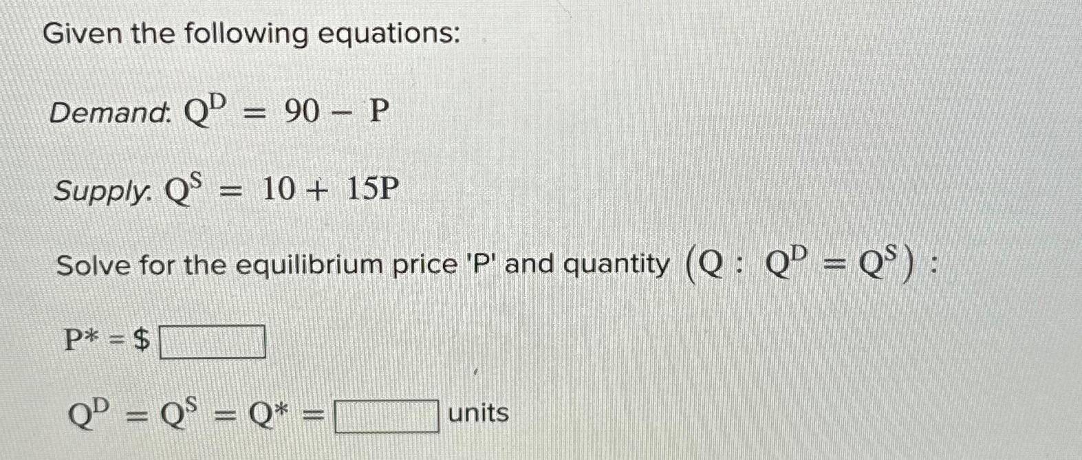 Solved Given the following equations:Demand: QD=90-PSupply. | Chegg.com